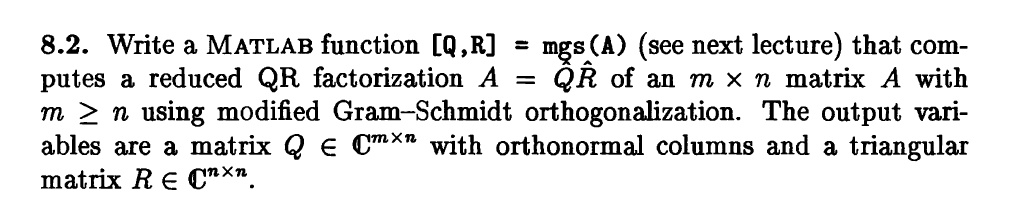 8.2. Write a MATLAB function [Q,R] = mgs(A) (see next lecture) that ...