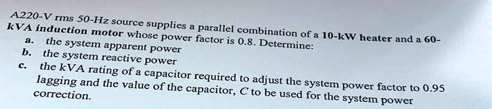 SOLVED: kVA induction motor whose power factor is 0.8.Determine: a.the system apparent power b ...