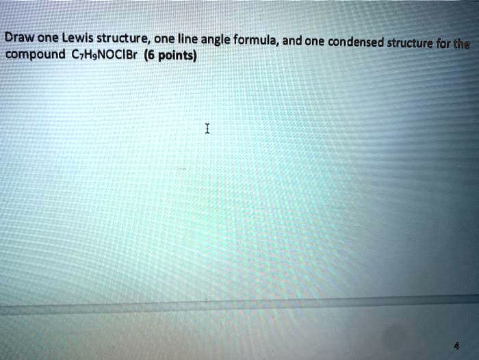 SOLVED: Draw one Lewis structure, one line angle formula, and one condensed structure for the ...