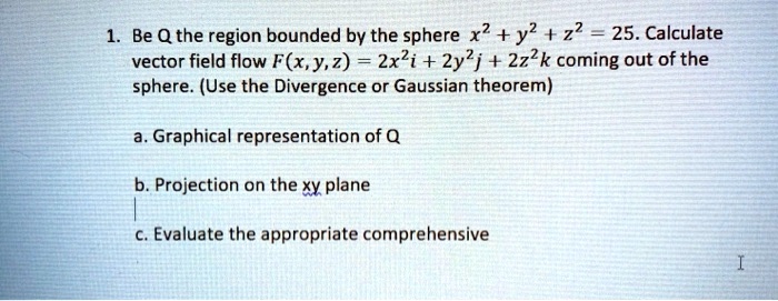 SOLVED: Be Q the region bounded by the sphere x^2 + y^2 + z^2 = 25 ...