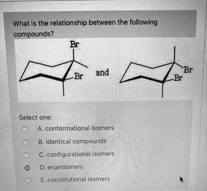 SOLVED: What is the relationship between the following compounds? Br and Bri Brl Br Select one ...