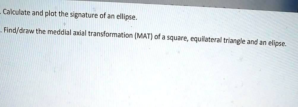 Solved Calculate And Plot The Signature Of An Ellipse Finddraw The Medial Axial