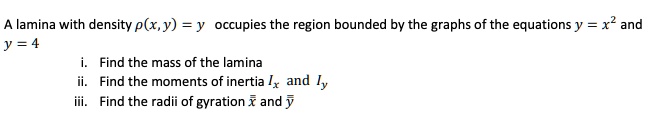 SOLVED: A lamina with density p(x,y) = y occupies the region bounded by ...