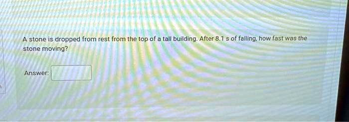 SOLVED: A stone is dropped from rest from the top of a tall building ...