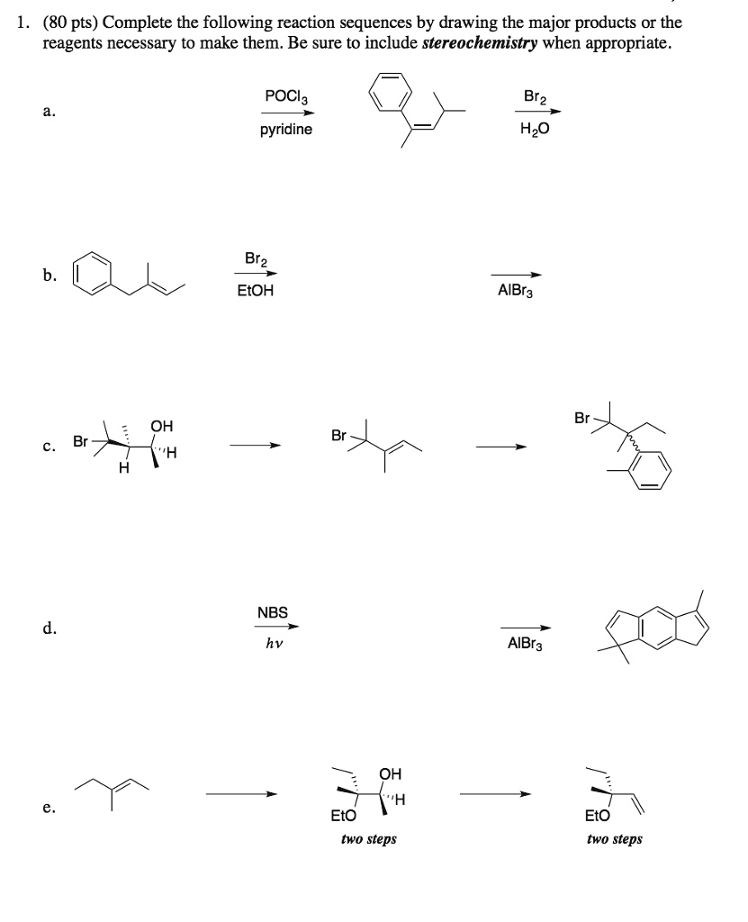 SOLVED: (80 pts) Complete the following reaction sequences by drawing the major products or the ...