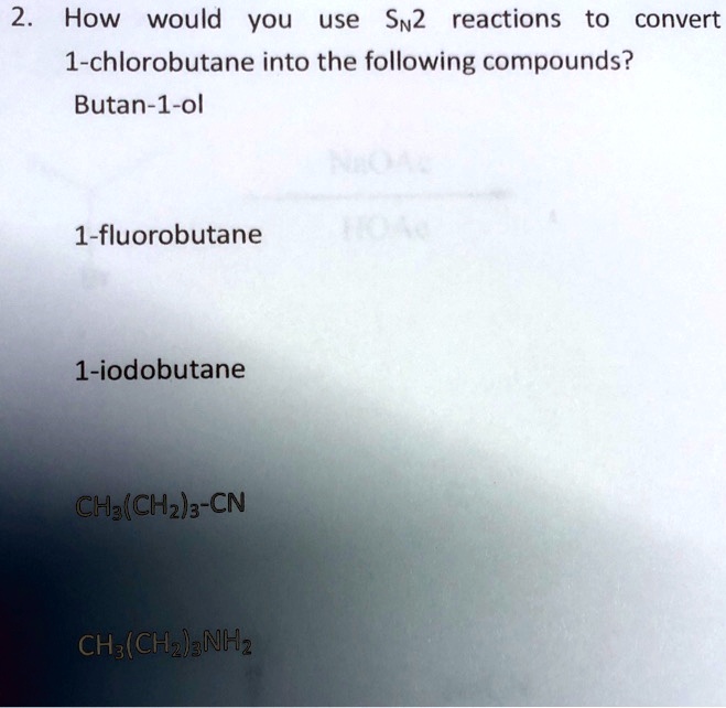 2. How would you use SN2 reactions to convert 1-chlorobutane...