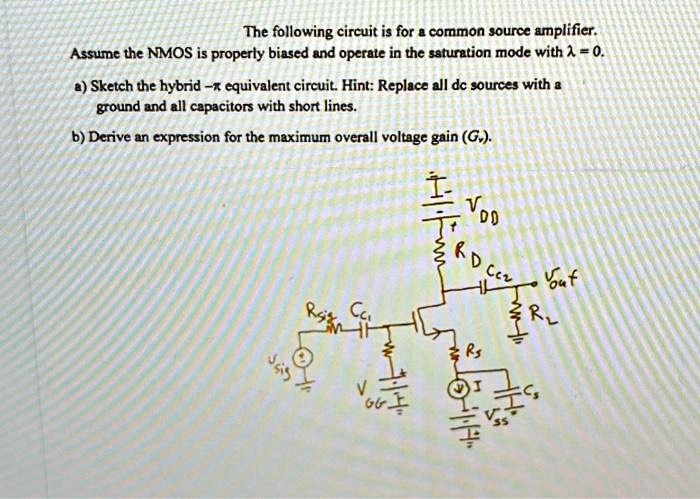 SOLVED: The following circuit is for a common source amplifier. Assume the NMOS is properly ...