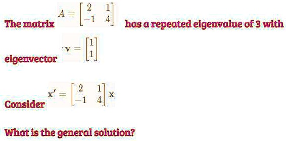 A The Matrix Hasa Repeated Eigenvalue Of 3 With Eigenvector Consider What Is The General