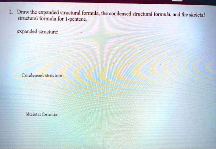 SOLVED: Draw thc expanded structural formula; the condensed structural ...