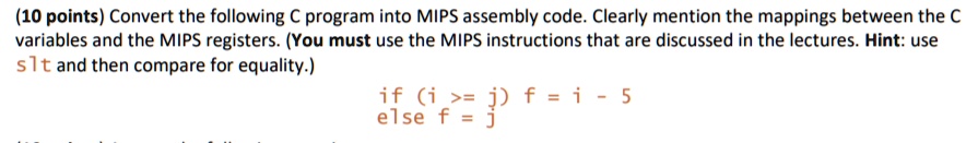 SOLVED: Convert the following C program into MIPS assembly code. Clearly mention the mappings ...