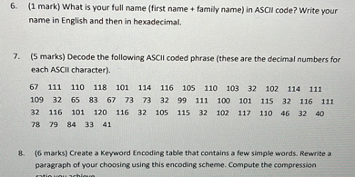 SOLVED: 6. (1 mark) What is your full name (first name + family name) in ASCII code? Write your ...