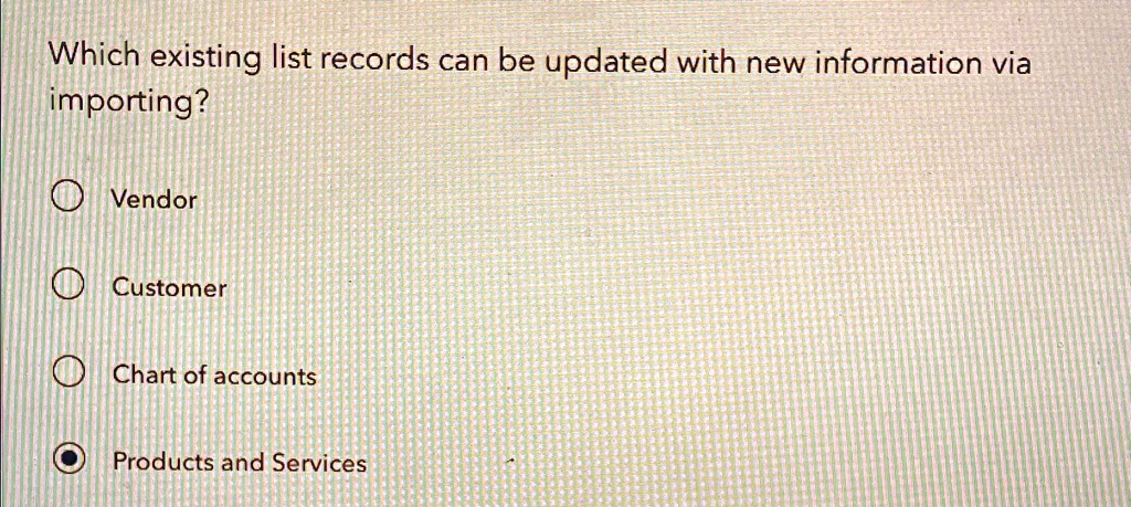 Which existing list records can be updated with new information via importing? Vendor Customer ...