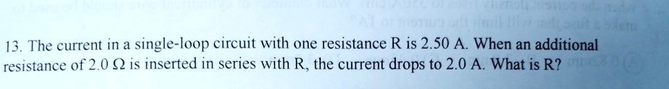 13 the current in a single loop circuit with one resistance r is 250 a when an additional ...