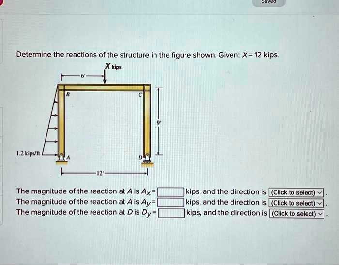Determine the reactions of the structure in the figure shown. Given: X = 12 kips. 1.2 kips/ft B ...