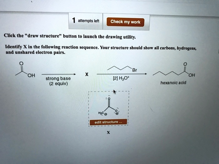 1 attempts left Check my work Click the "draw structure" button to launch the drawing utility ...
