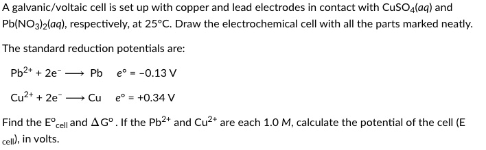 A galvanic/voltaic cell is set up with copper and lead electrodes in ...