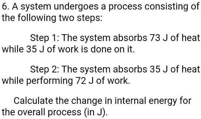 [GET ANSWER] 6. A system undergoes a process consisting of the ...