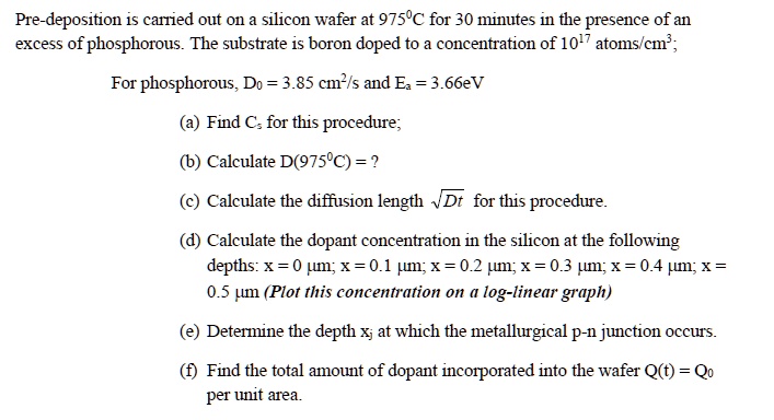 SOLVED: Pre-deposition is carried out on a silicon wafer at 975Â°C for ...