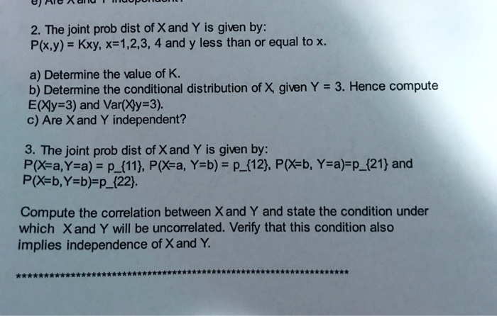 SOLVED: 2. The joint prob dist of Xand Y is given by: Pkx,y) = Kxy; X=1,2,3, 4 and y less than ...
