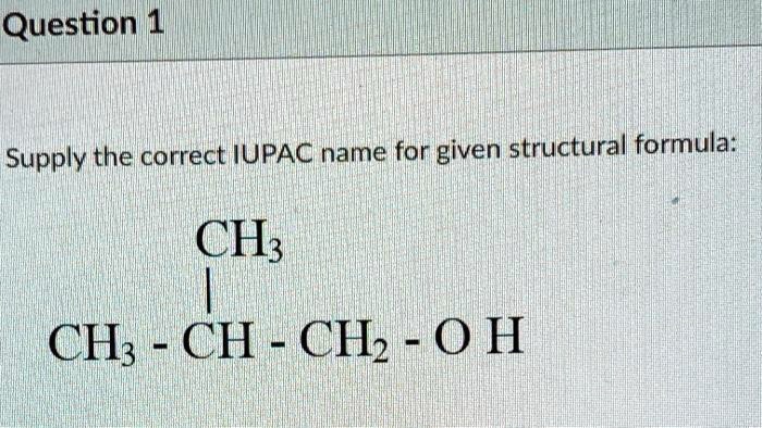 SOLVED: Question 1 Supply the correct IUPAC name for given structural ...