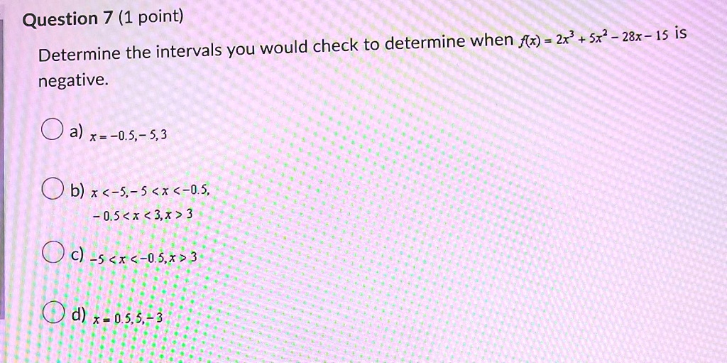 Question 7 (1 point) Determine the intervals you would check to ... Question 7 (1 point) Determine the intervals you would check to ...
