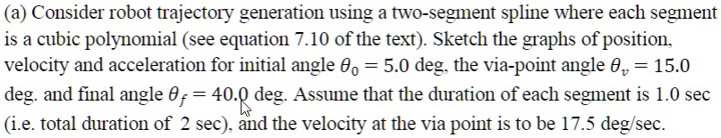 SOLVED: Consider robot trajectory generation using a two-segment spline ...