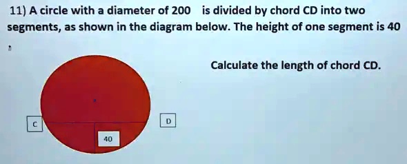 SOLVED: 11) A circle with a diameter of 200 is divided by chord CD into ...