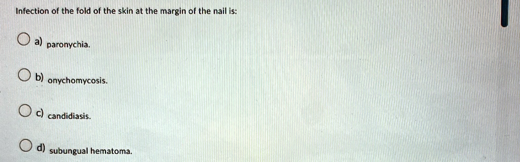 infection of the fold of the skin at the margin of the nail is a ...