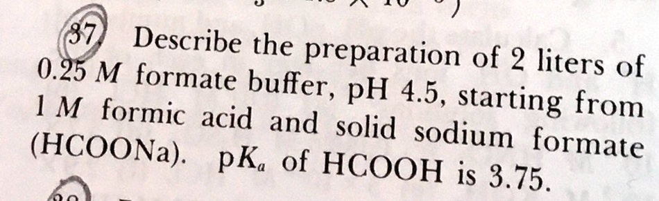 37. Describe the preparation of 2 liters of 0.25 M formate buffer, pH 4 ...