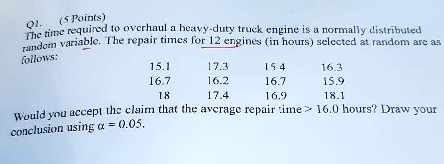 SOLVED: Points) Q1 time required t0 overhaul a heavy-duty truck engine is a normally distributed ...