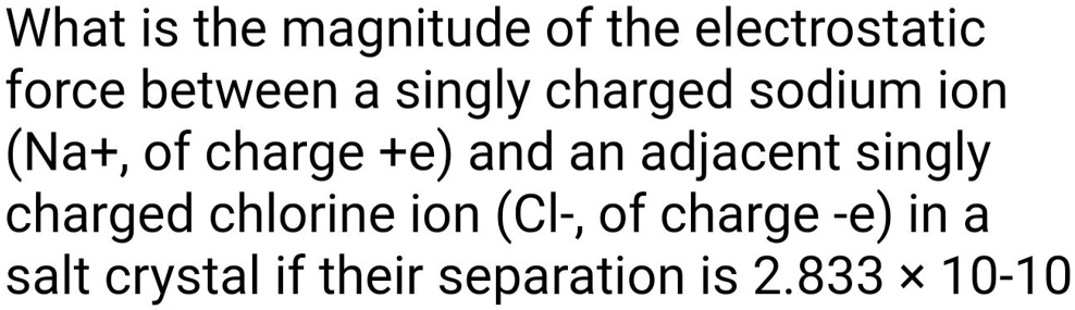Solved What Is The Magnitude Of The Electrostatic Force Between A