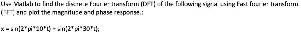 SOLVED: Use Matlab to find the discrete Fourier transform (DFT) of the following signal using ...