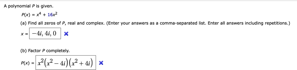 SOLVED: A polynomial P is given P(x) = x4 + 16x2 (a) Find all zeros of P, real and complex ...