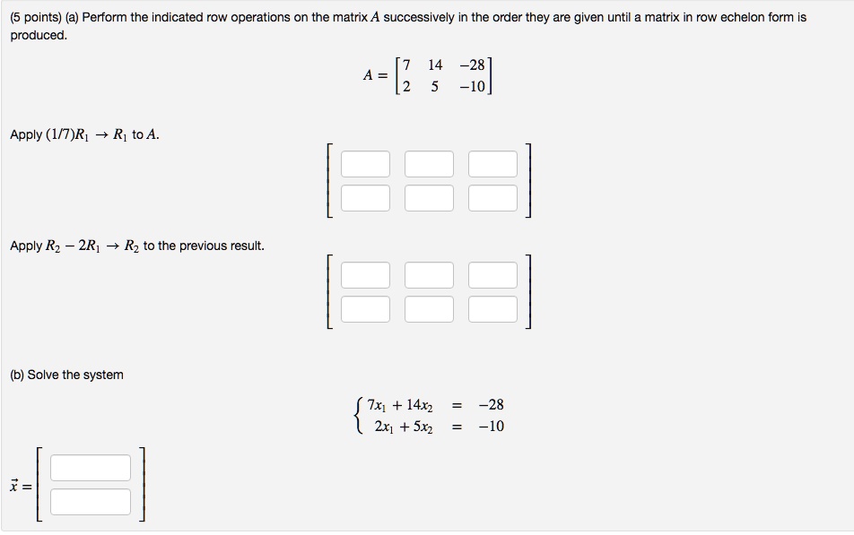 SOLVED: Perform the indicated row operations on the matrix A successively in the order they are ...