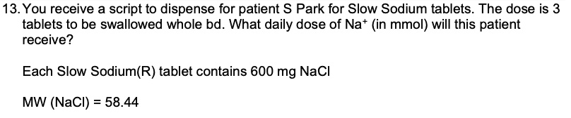13. You receive a script to dispense for patient S Park for Slow Sodium ...