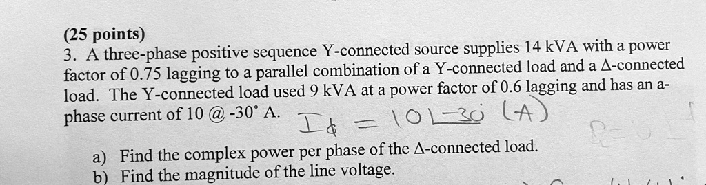 Solved A Three Phase Positive Sequence Y Connected Source Supplies 14 Kva With A Power Factor