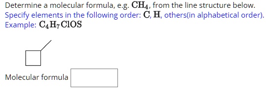 SOLVED: Determine a molecular formula, e.g. CH4, from the line structure below. Specify elements ...