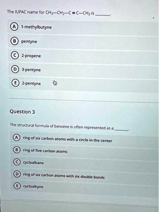 The IUPAC name for CH3-CH2-C?C-CH3 is . A 1-methylbutyne B pentyne C 2-propene D 3-pentyne E 2 ...