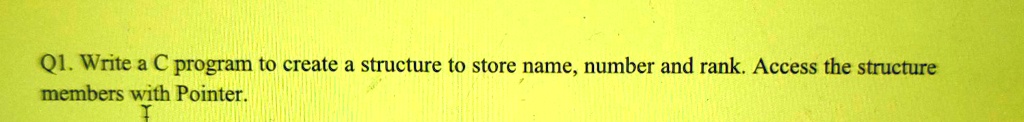 SOLVED: Q1 Write a C program to create a structure to store name ... SOLVED: Q1 Write a C program to create a structure to store name ...
