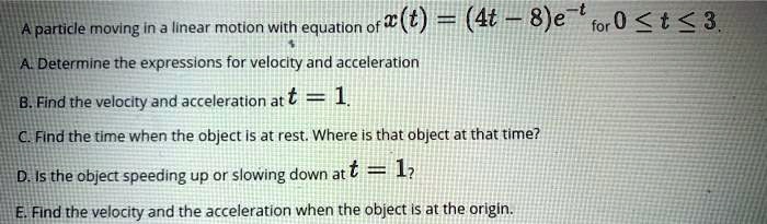 SOLVED: The equation of the particle's motion is f(t) = (4t - 8)e^(-t) for 0