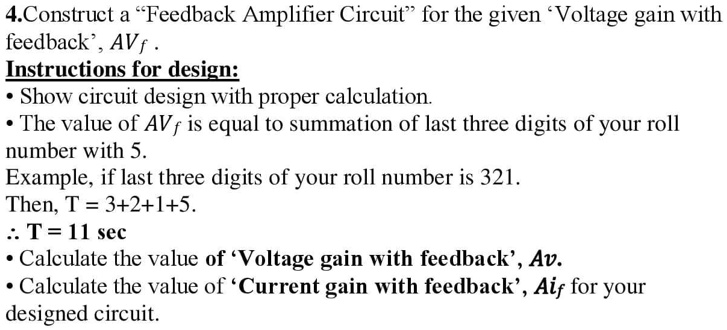 4.Construct a "Feedback Amplifier Circuit" for the given 'Voltage gain ...