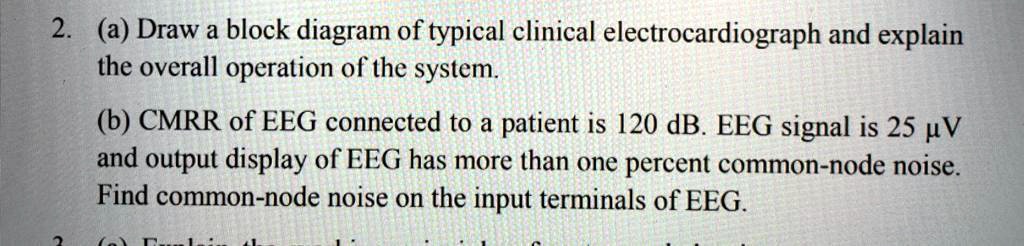 SOLVED: 2 (a) Draw block diagram of typical clinical electrocardiograph ...