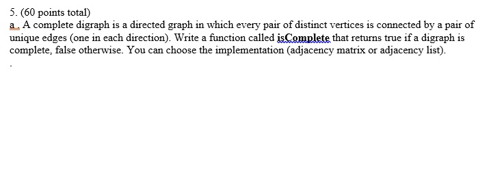 C++ 5. (60 points total) a. A complete digraph is a directed graph in ...
