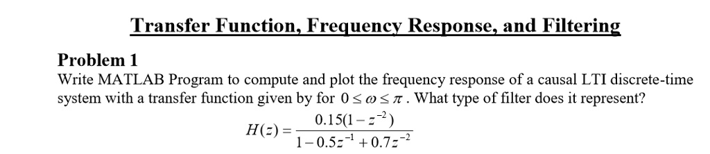 Problem 1 Transfer Function, Frequency Response, and Filtering Write MATLAB Program to compute ...
