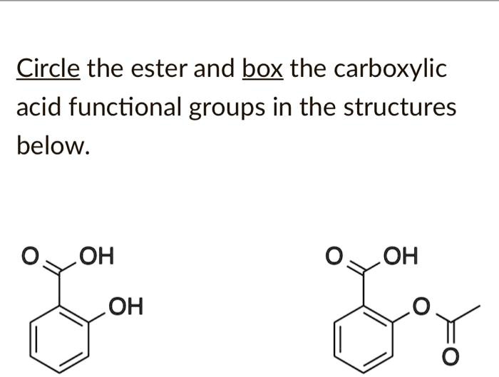 SOLVED: Circle the ester and box the carboxylic acid functional groups ...