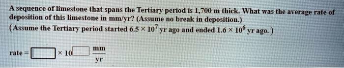 SOLVED: A sequence of limestone that spans the Tertiary period is 1,700 ...
