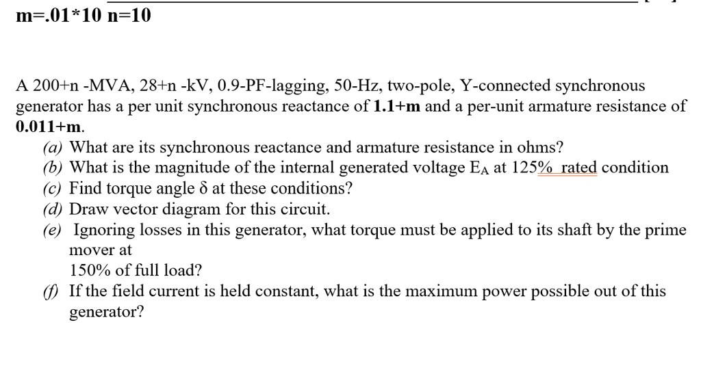 SOLVED: m = 0.01 * 10 n = 10 A 200 + n - MVA, 28 + n - kV, 0.9-PF-lagging, 50-Hz, two-pole, Y ...