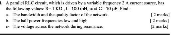 SOLVED: A parallel RLC circuit; which is driven by a variable frequency ...