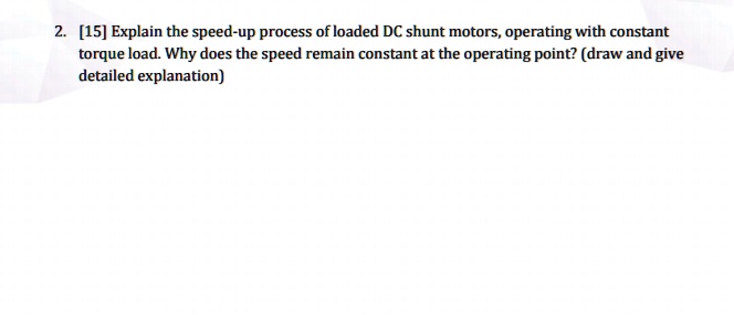 VIDEO solution: 2. [15] Explain the speed-up process of loaded DC shunt ...