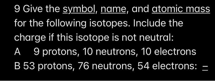 SOLVED: 9 Give the symbol, name; and atomic mass for the following ...